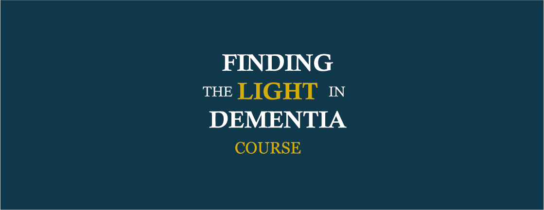 Finding the Light in Dementia Course - Finding The Light In Dementia